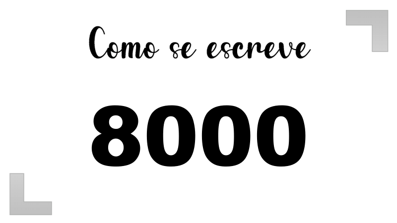 Como Escrever o Número 8000: Extenso, Inglês e Ordinal | Letras FF